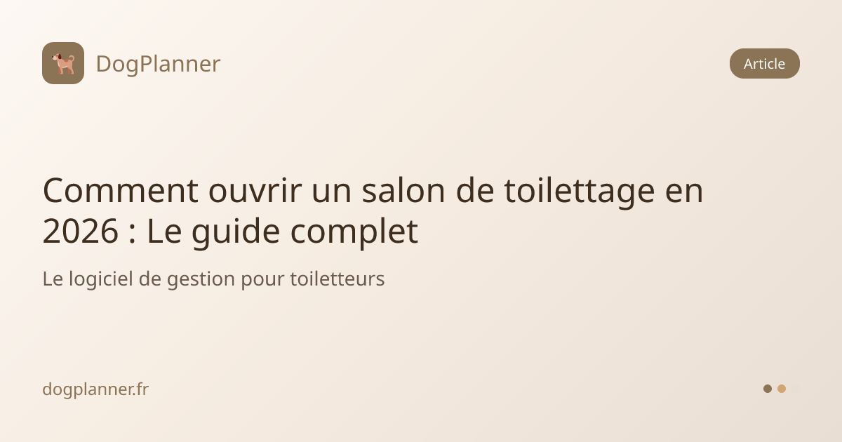 Comment ouvrir un salon de toilettage en 2026 : Le guide complet ...